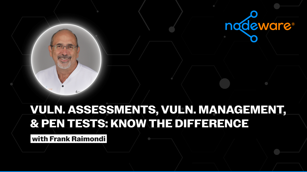 Vuln. Assessments, Vuln. Management, & Pen Testing: Know the Difference
